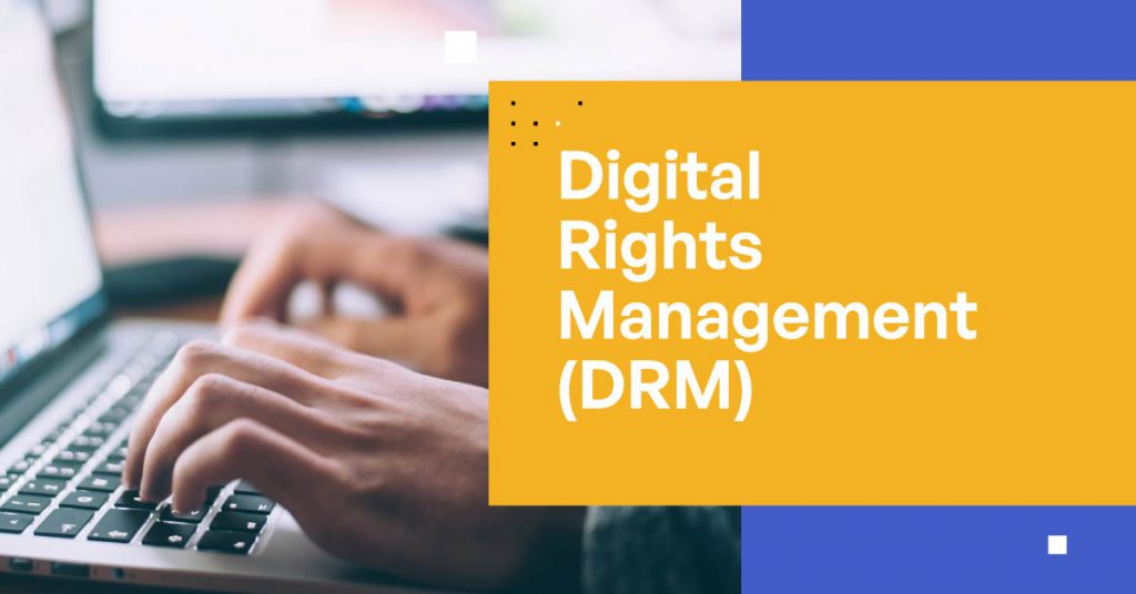 DRM là gì? Tại sao các doanh nghiệp nên sử dụng DRM
